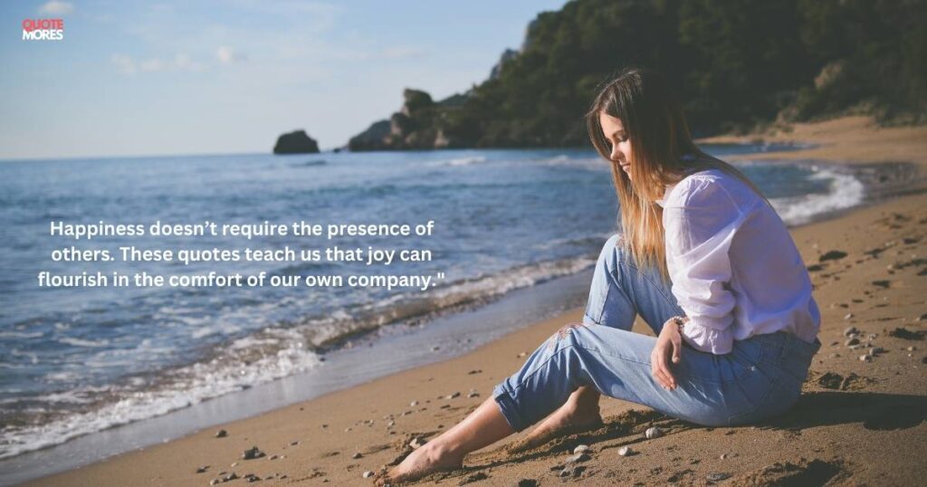 Here are 80+ Inspiring Alone but Happy Quotes for Loving Your Own Company