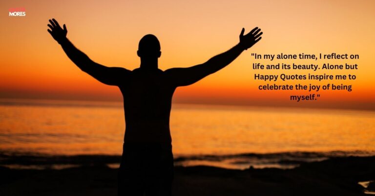 Here are 80+ Inspiring Alone but Happy Quotes for Loving Your Own Company