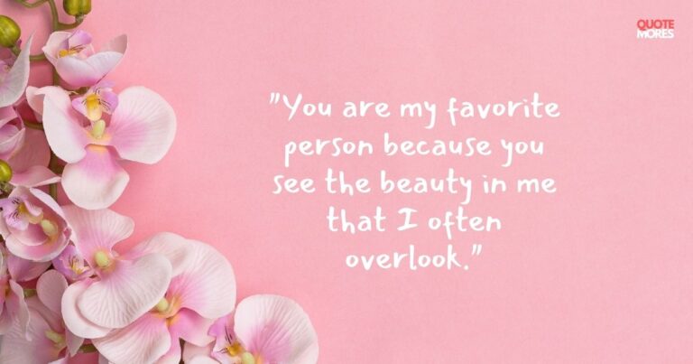 These are 110+ Best Favorite Person Quotes To Show Your Gratitude and Love