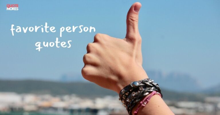 These are 110+ Best Favorite Person Quotes To Show Your Gratitude and Love