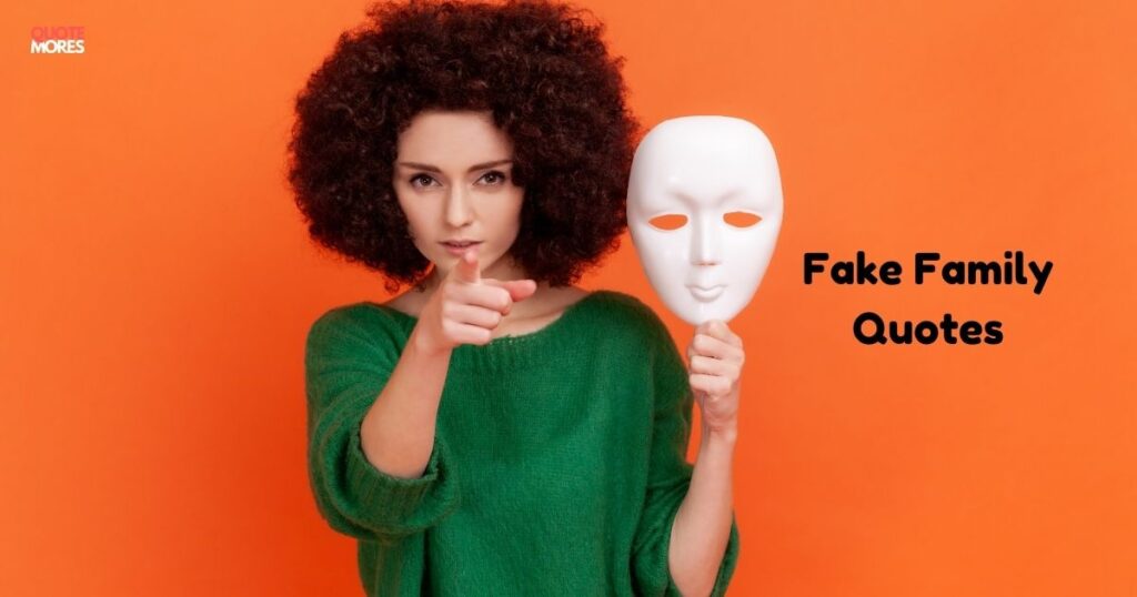 Top 110 Fake Family Quotes That Tell More Truths Than Lies