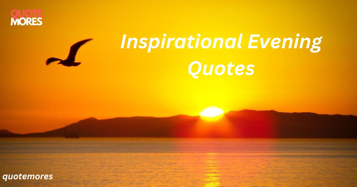 130+Uplifting Good Evening Quotes to End Your Day